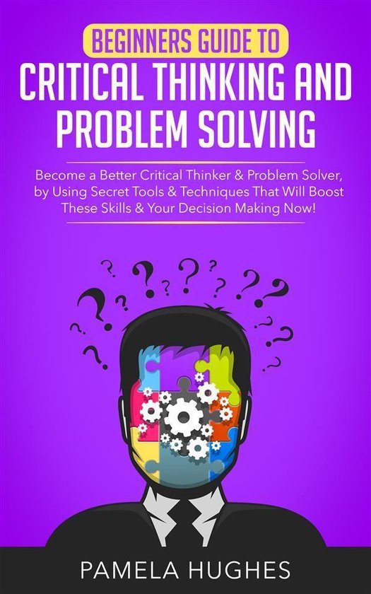 Beginners Guide to Critical Thinking and Problem Solving (ebook ...