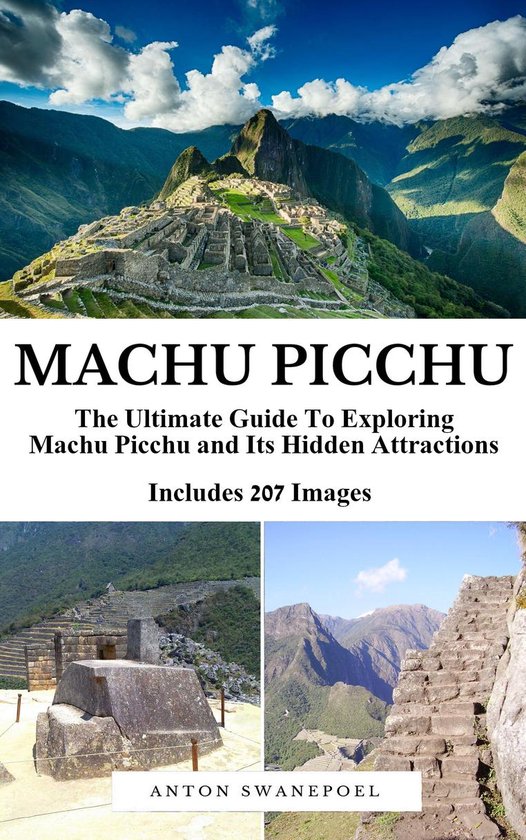 Machu Picchu: The Ultimate Guide to Exploring Machu Picchu and Its Hidden Attractions... | bol.com