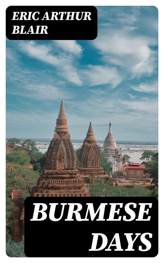 Burmese Days (ebook), Eric Arthur Blair | 8596547188087 | Boeken | bol.com