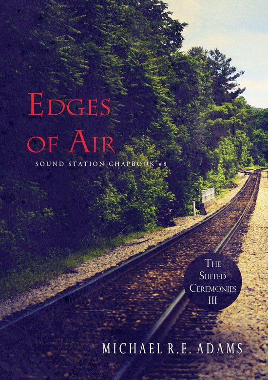 Sound Station Chapbooks 8 - Edges of Air (ebook), Michael R.E. Adams ...