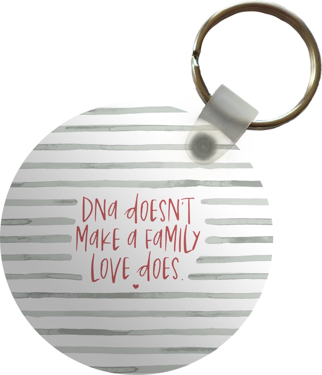 Sleutelhanger - Spreuken - Quotes - DNA doesn't make a family love does ...