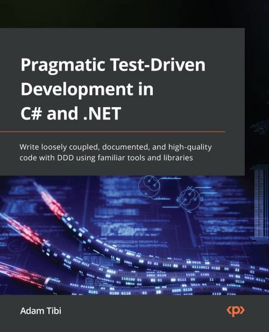 Pragmatic Test-Driven Development in C# and .NET (ebook), Adam Tibi ...