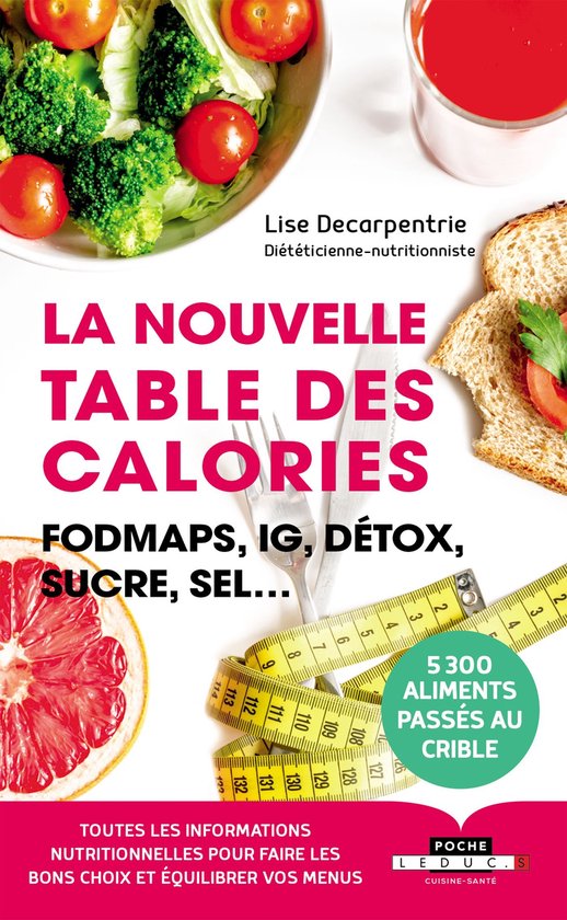 La nouvelle table des calories : Fodmaps, IG, détox, sucre, sel ...
