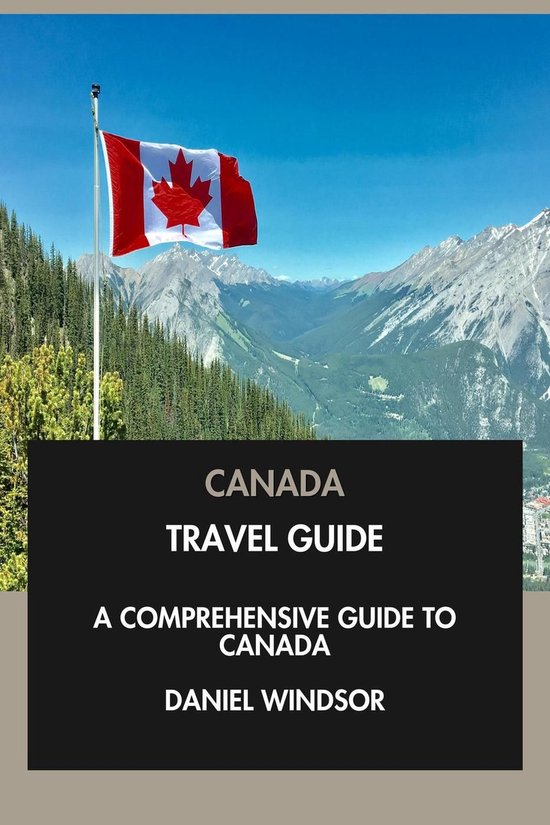 Canada Travel Guide: A Comprehensive Guide to Canada. (ebook), Daniel ...