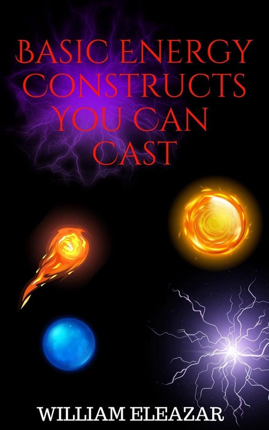 Basic Energy Constructs You Can Cast (ebook), William Eleazar ...