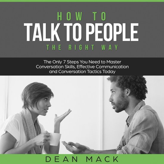 How to Talk to People: The Right Way - The Only 7 Steps You Need to ...