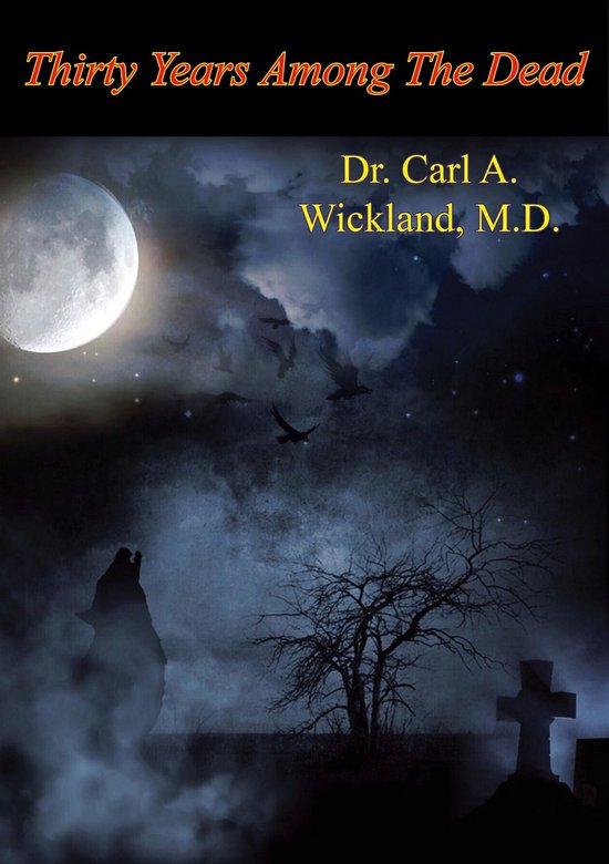 Thirty Years Among The Dead (ebook), Dr. Carl A. Wickland M.D ...