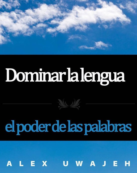 Dominar La Lengua: El Poder De Las Palabras (ebook), Alex Uwajeh ...