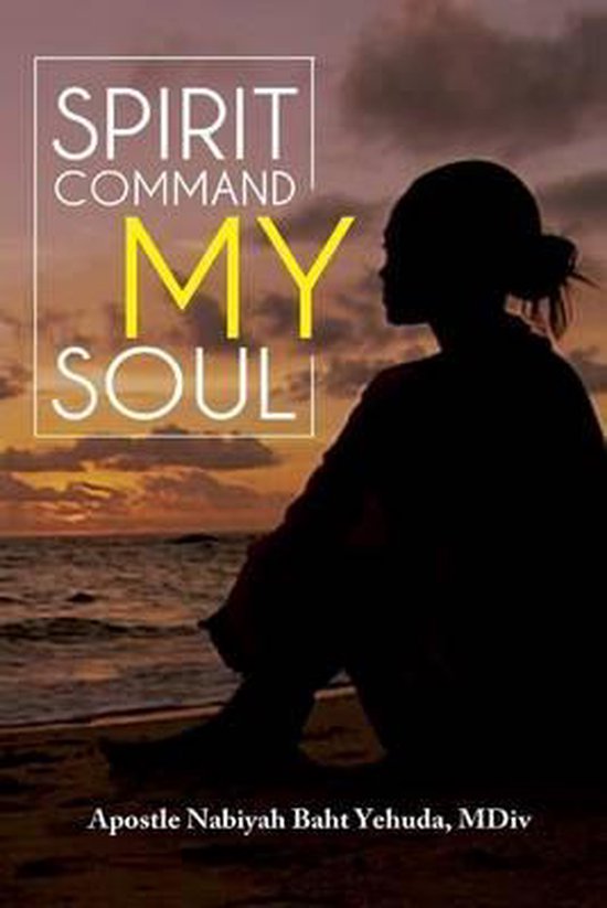 Spirit Command My Soul, Nabiyah Bat Yehovah MDIV | 9781540446442 ...