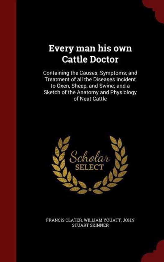 Every Man His Own Cattle Doctor Francis Clater 9781296798550