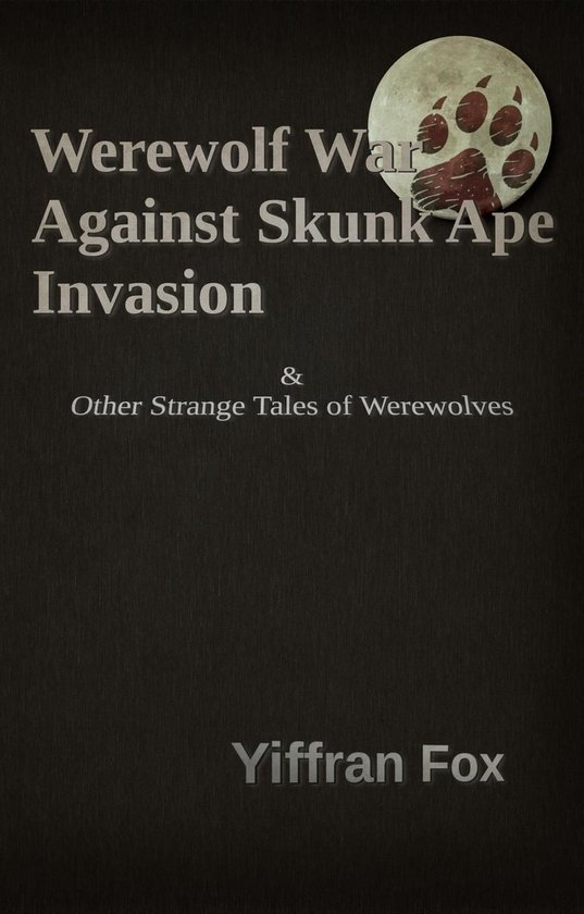 Werewolf War Against Skunk Ape Invasion (ebook), Yiffran Fox ...