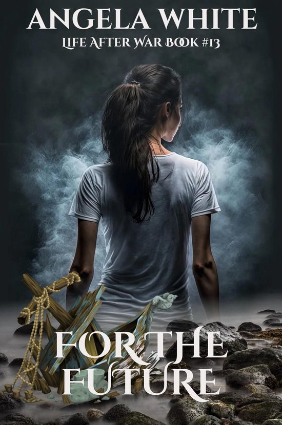 Life After War 13 - For The Future (ebook), Angela White ...