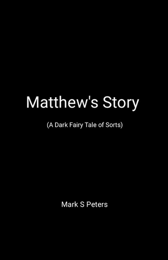 Matthew's Story (A Dark Fairy Tale of Sorts), Mark Peters ...