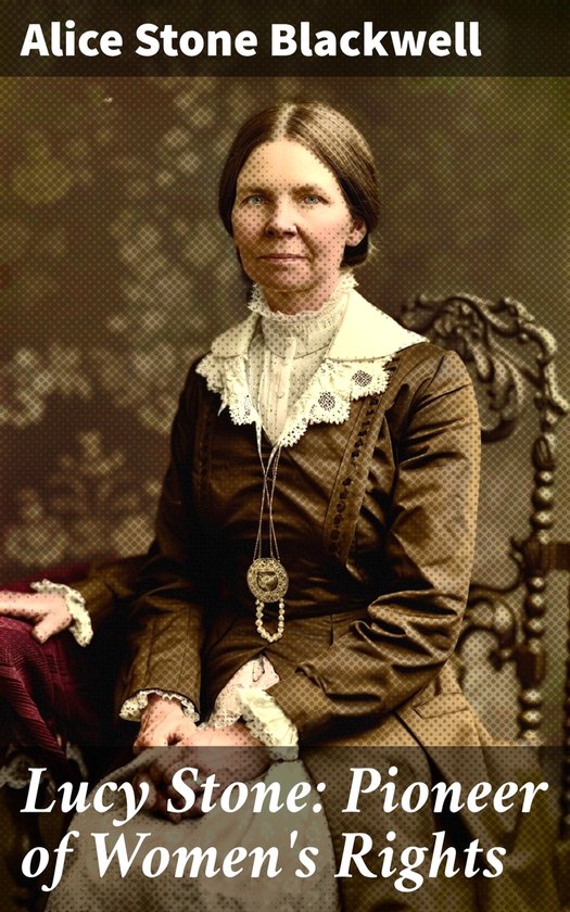 Lucy Stone: Pioneer of Women's Rights (ebook), Alice Stone Blackwell ...