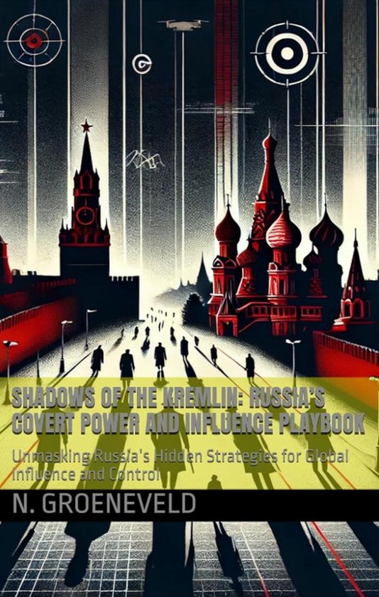 Shadows of the Kremlin: Russia’s Covert Power and Influence Playbook ...