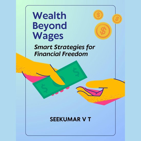 Wealth Beyond Wages: Smart Strategies for Financial Freedom, SREEKUMAR V T |... | bol
