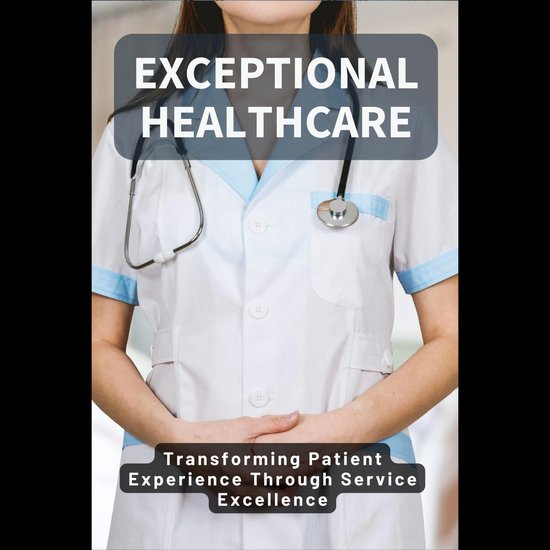 Exceptional Healthcare: Transforming Patient Experience Through Service ...