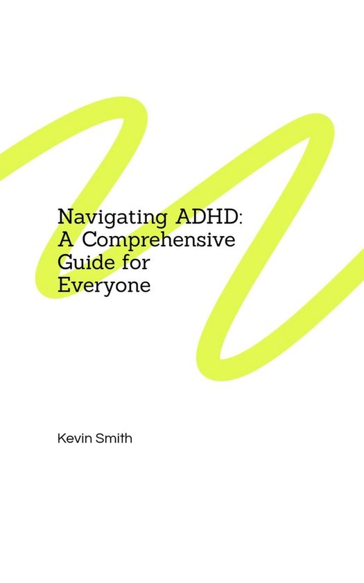 Navigating ADHD: A Comprehensive Guide for Everyone (ebook), Kevin ...
