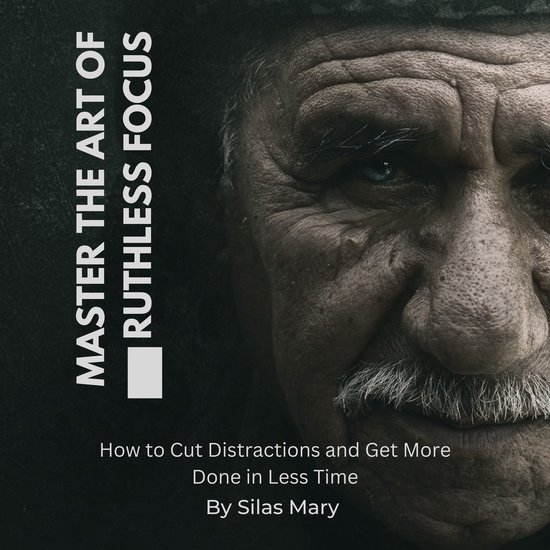 Master the Art of Ruthless Focus, SILAS MARY | 9798318147418 | Boeken | bol