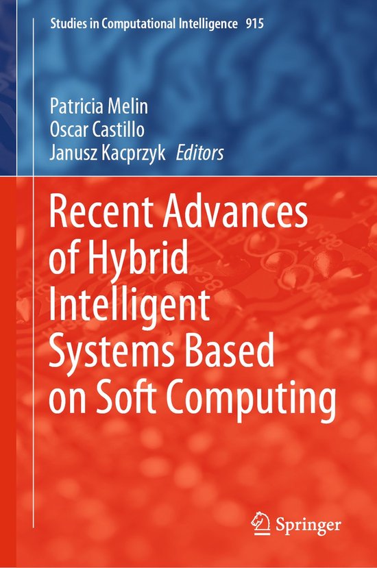 Recent Advances of Hybrid Intelligent Systems Based on Soft Computing ...