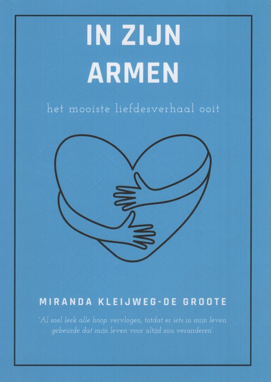 In zijn armen - het mooiste liefdesverhaal ooit, Miranda Kleijweg-de ...