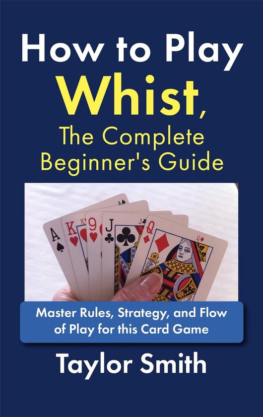 How to Play Whist, The Complete Beginner's Guide: Master Rules, Strategy, and Flow of... | bol