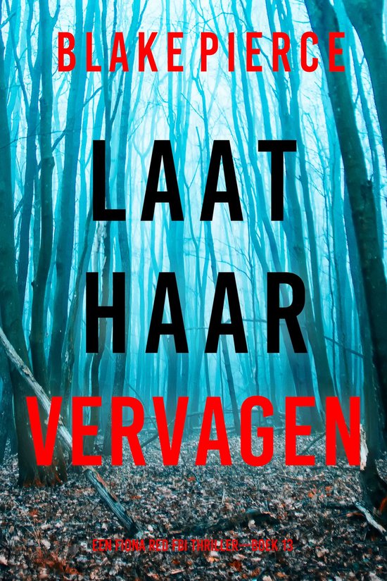 Een Fiona Red FBI Thriller 13 - Laat Haar Vervagen (Een Fiona Red FBI ...
