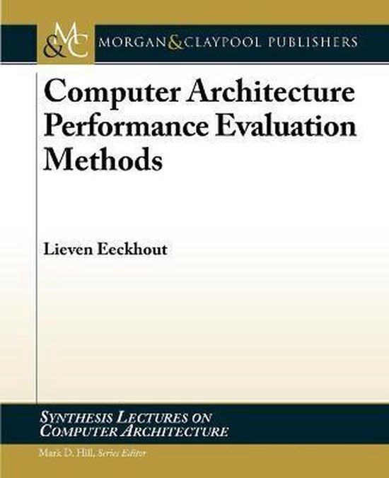 Computer Architecture Performance Evaluation Methods | 9781608454679 | Lieven Eeckhout... | bol