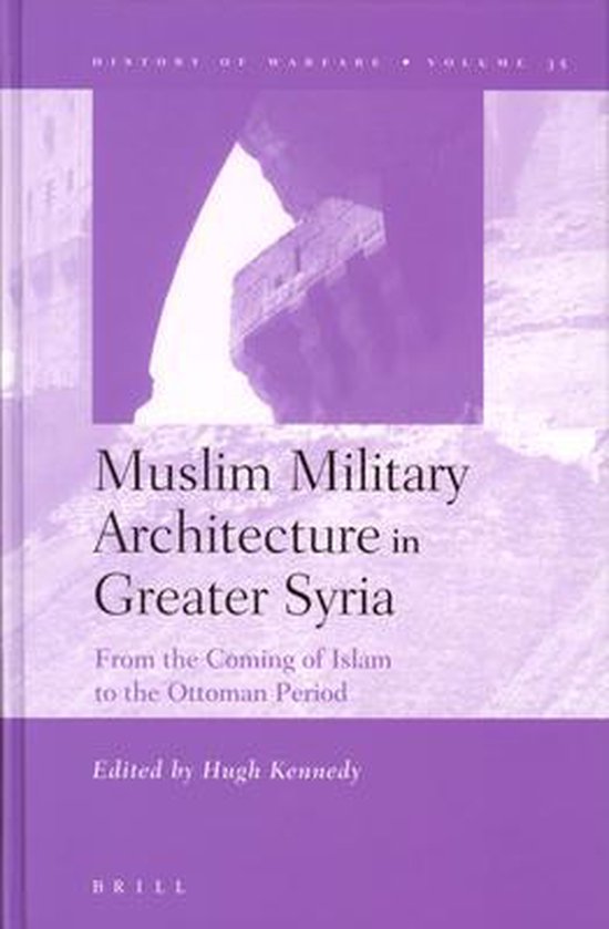 History of Warfare- Muslim Military Architecture in Greater Syria ...