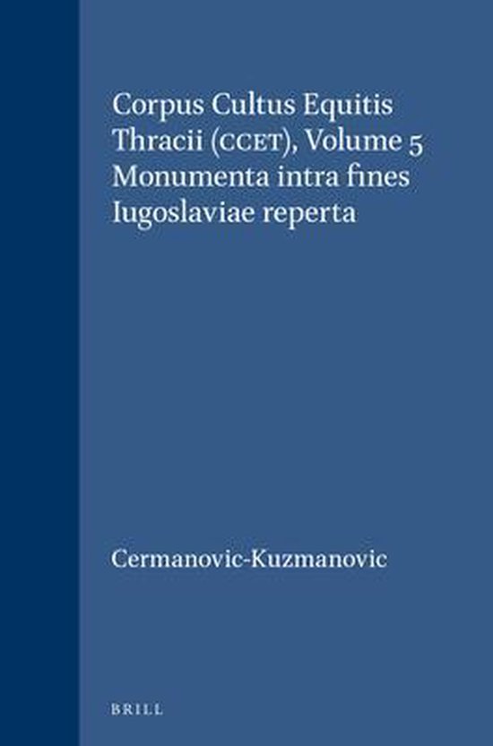 Corpus Cultus Equitis Thracii (Ccet), Volume 5 Monumenta Intra Fines ...