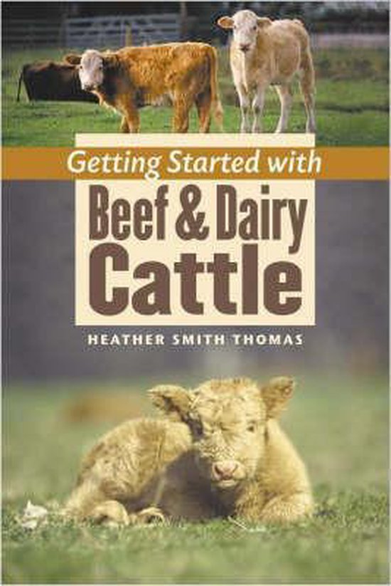 Getting Started with Beef & Dairy Cattle, Heather Smith Thomas ...