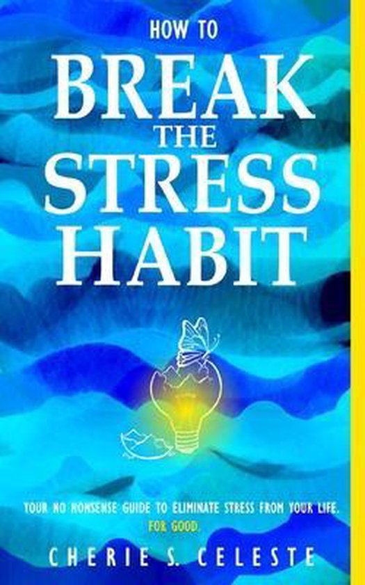 Breaking Things- How To Break the Stress Habit, Cherie S Celeste ...