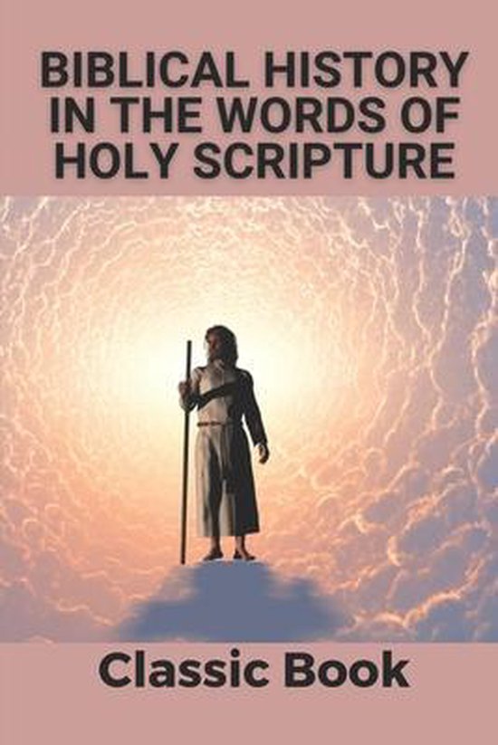 Biblical History In The Words Of Holy Scripture: Classic Book ...