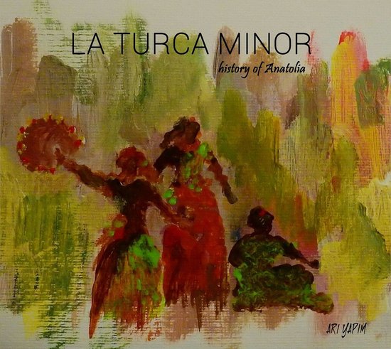La Turca Minor Feat. Sinan Cem Eroglu - Historia Of Anatolia (CD), La ...