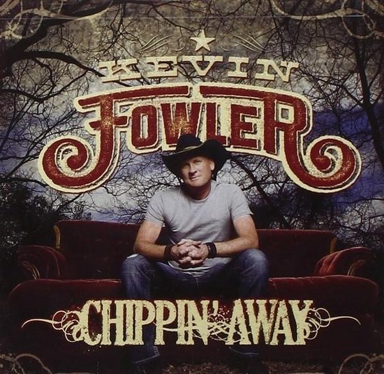 Kevin Fowler - Chippin' Away (CD), Kevin Fowler | CD (album) | Muziek | bol