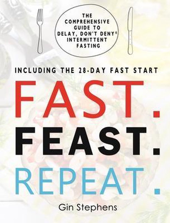 Fast. Feast. Repeat.: The Comprehensive Guide to Delay, Don't Deny(R ...