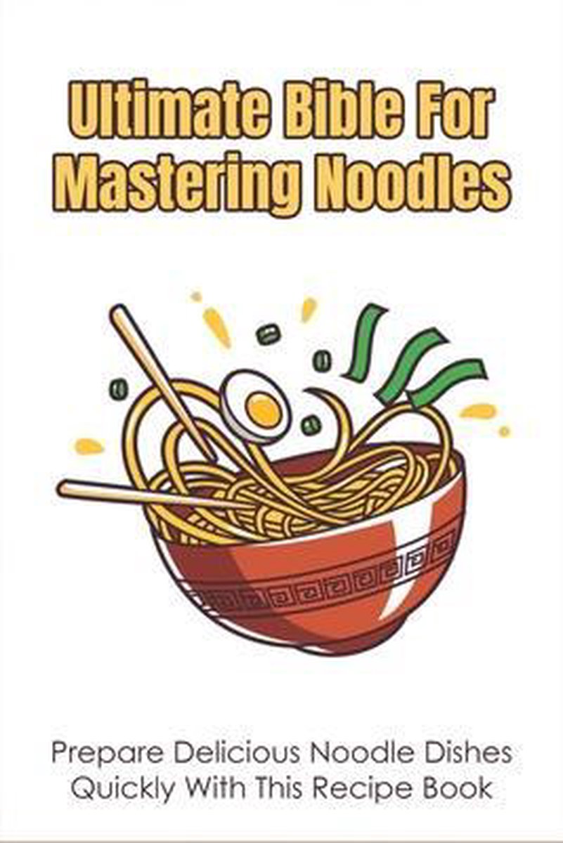 Ultimate Bible For Mastering Noodles, Lewis Karpinen | 9798529384282 | Boeken | bol.com