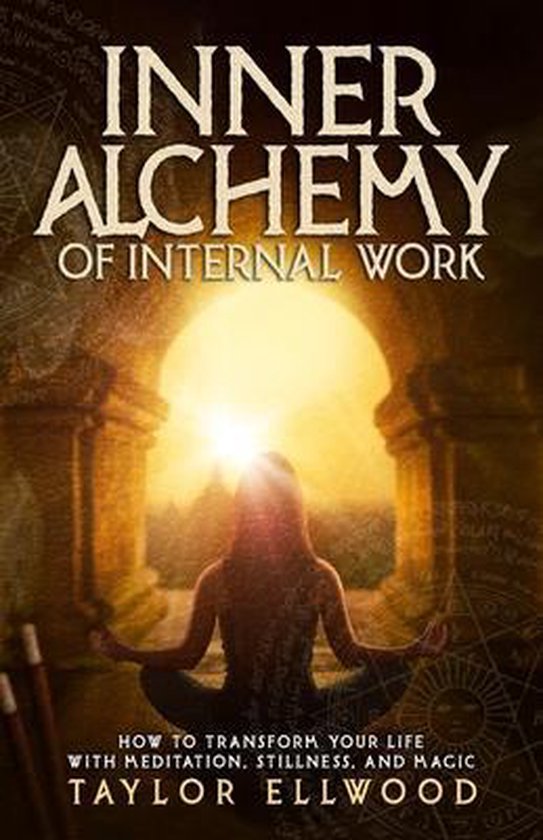 How Inner Alchemy Works- Inner Alchemy of Internal Work, Taylor Ellwood ...