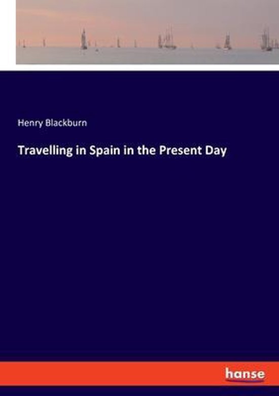 Travelling in Spain in the Present Day, Henry Blackburn | 9783348060400 ...