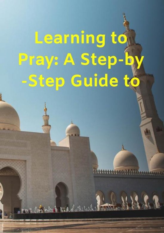 Learning to Pray: A Step-by-Step Guide to Salah and Ablution, S A | 9789403709147 | Boeken | bol