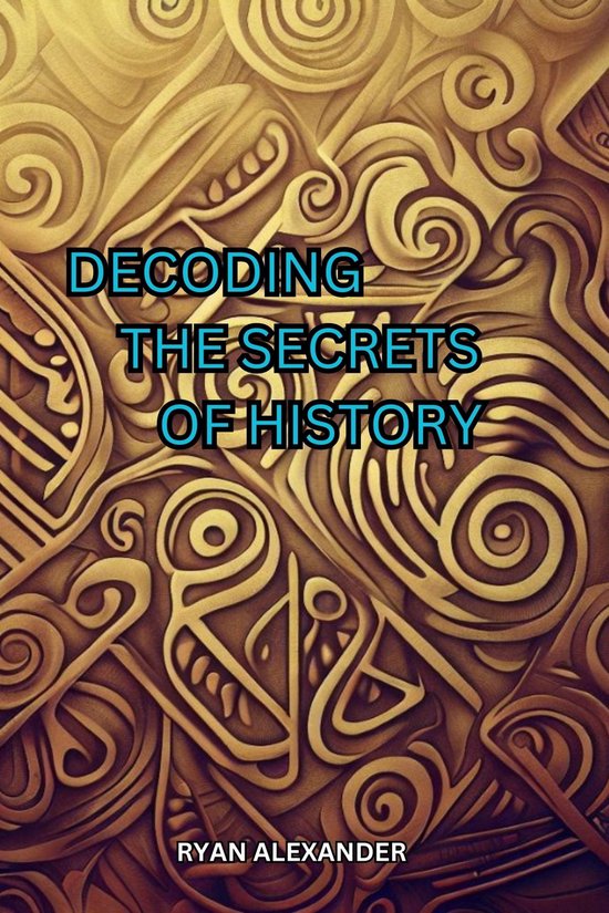 Decoding the Secrets of History: Solving the Puzzle of the Past (ebook ...