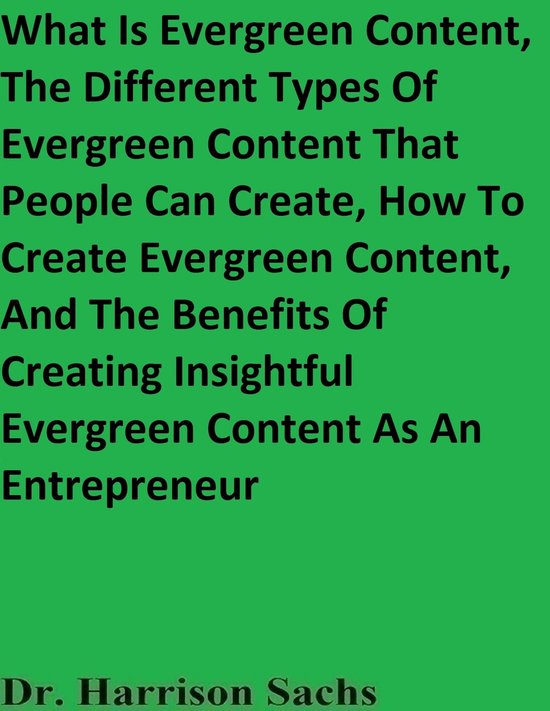 What Is Evergreen Content, The Different Types Of Evergreen Content ...