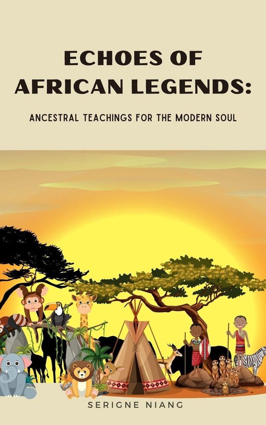 Echoes of African Legends: Ancestral Teachings for the Modern Soul ...