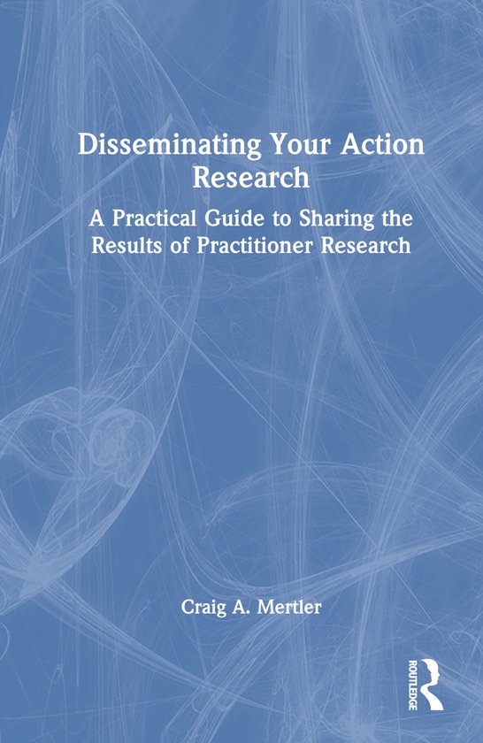 Disseminating Your Action Research, Craig A. Mertler | 9781032345093 ...