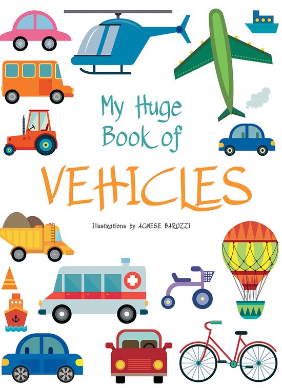 My Huge Book- My Huge Book of Vehicles, Agnese Baruzzi | 9788854419605 ...