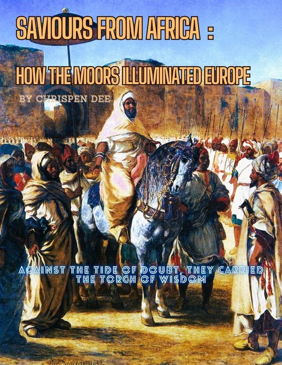 Saviours from Africa: How the Moors Illuminated Europe (ebook ...