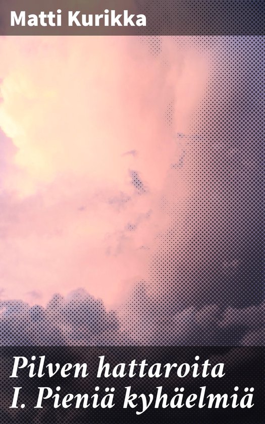 Pilven hattaroita I. Pieniä kyhäelmiä (ebook), Matti Kurikka | 8596547520719 | Boeken | bol.com