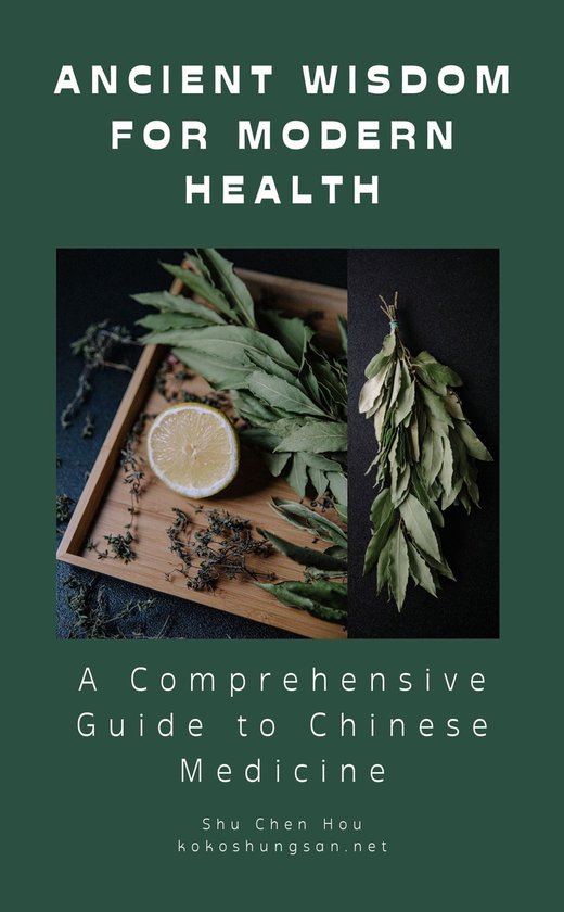 Ancient Wisdom for Modern Health: A Comprehensive Guide to Chinese ...