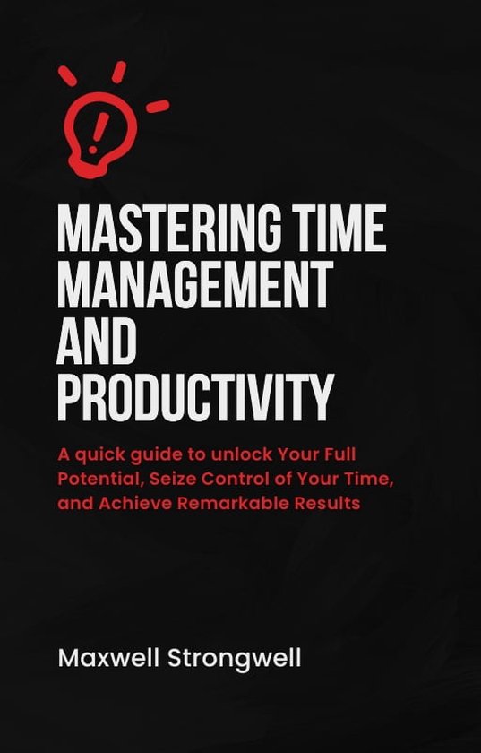 Mastering Time Management and Productivity (ebook), Maxwell Strongwell | 1230006683931... | bol.com