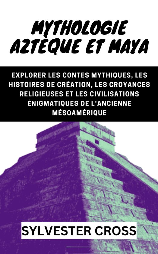 Mythologie aztèque et maya (ebook), SYLVESTER CROSS | 1230006715229 ...